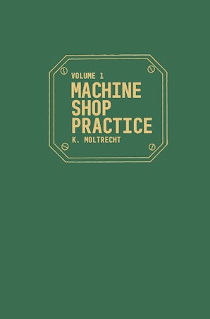 Machine Shop Practice: Volume 1 - Industrial Press