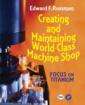 Creating and Maintaining a World-Class Machine Shop - Industrial Press