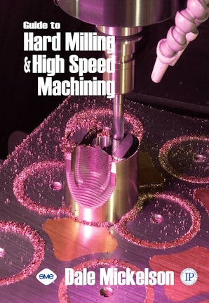 Guide to Hard Milling & High Speed Machining - Industrial Press