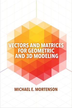Vectors and Matrices for Geometric and 3D Modeling - Industrial Press